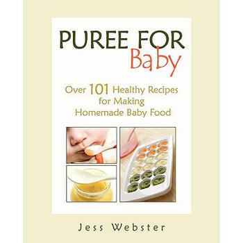 Puree for Baby: Over 101 Healthy Recipes for...