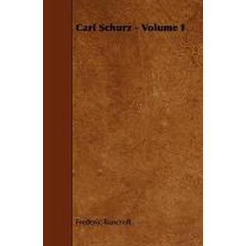 【】Carl Schurz - Volume I