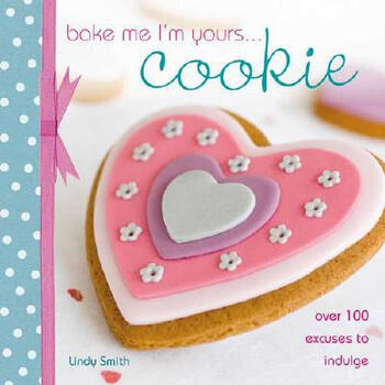 Bake Me I'm Yours... Cookie: Over 100 Excuse...