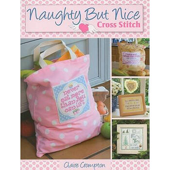 Naughty But Nice Cross Stitch: Over 50 Desig...
