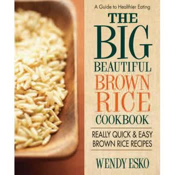 The Big Beautiful Brown Rice Cookbook: Reall...