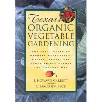 Texas Organic Vegetable Gardening: The Total...