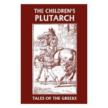 【】The Children's Plutarch: Tales of th
