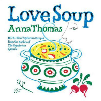 Love Soup: 160 All-New Vegetarian Recipes fr...