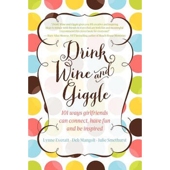 【】Drink Wine and Giggle: 101 Ways