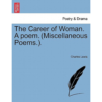【】The Career of Woman. a Poem.