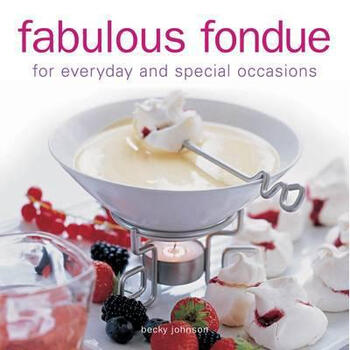 Fabulous Fondue: For Everyday and Special Oc...
