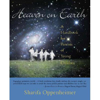 Heaven on Earth: A Handbook for Parents of Y...
