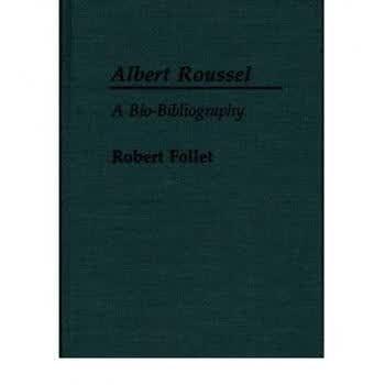 Albert Roussel: A Bio-Bibliography
