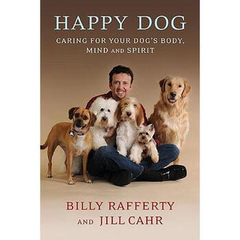 Happy Dog: Caring for Your Dog's Body, Mind ...