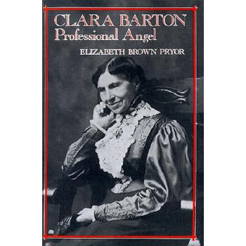 【】Clara Barton: Professional Angel