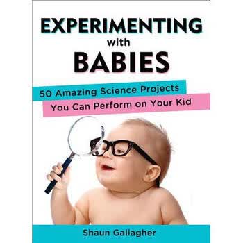Experimenting with Babies: 50 Amazing Scienc...