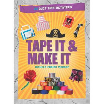 Tape It & Make It: 101 Duct Tape Activities