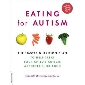 Eating for Autism: The 10-Step Nutrition Pla...
