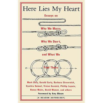 Here Lies My Heart: Essays on Why We Marry, ...