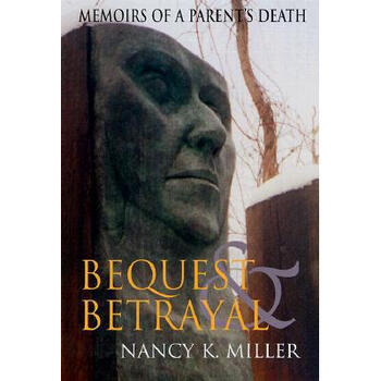 Bequest and Betrayal: Memoirs of a Parent's ...
