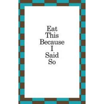 【】Eat This Because I Said So