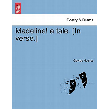【】Madeline! a Tale. [In Verse.]