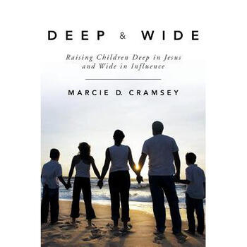 Deep & Wide: Raising Children Deep in Jesus ...