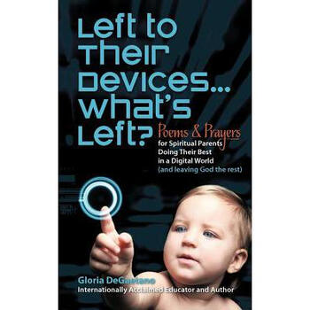 Left to Their Devices...What's Left?: Poems ...
