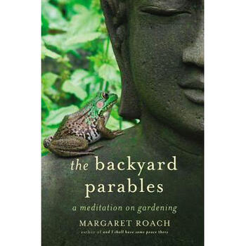 The Backyard Parables: Lessons on Gardening,...