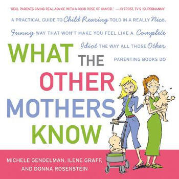 What the Other Mothers Know: A Practical Gui...
