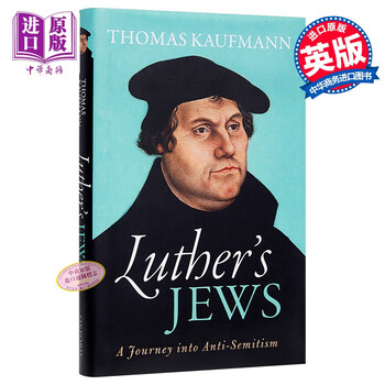 路德的犹太人 反犹太主义之旅 Luthers Jews A Journey into An
