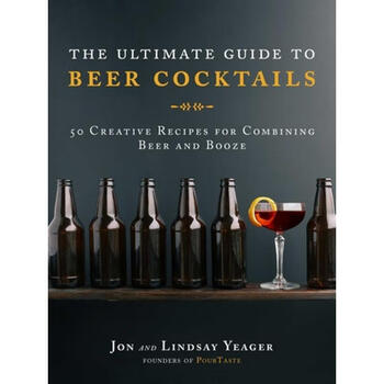 The Ultimate Guide to Beer Cocktails: 50 Cre...