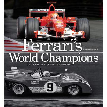 Ferrari's World Champions: The Cars That Beat th
