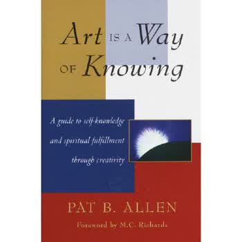 Art Is a Way of Knowing: A Guide to Self-Kno...