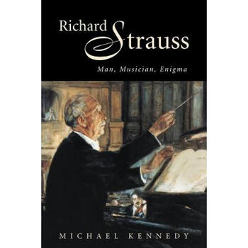 Richard Strauss: Man, Musician, Enigma