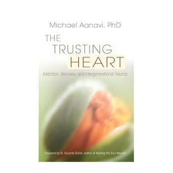 The Trusting Heart: Addiction, Recovery, and In