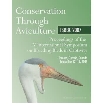 Conservation Through Aviculture: Isbbc 2007: Pr