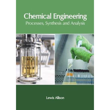 Chemical Engineering: Processes, Synthesis and A