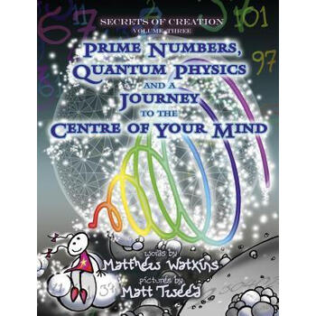 Secrets of Creation: Prime Numbers, Quantum Phys