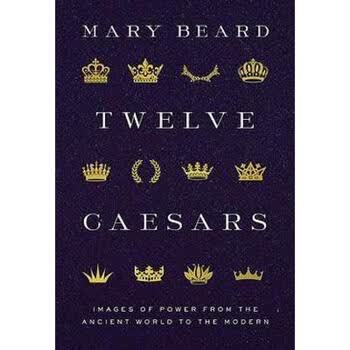 Twelve Caesars: Images of Power from the Anc...
