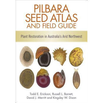 Pilbara Seed Atlas and Field Guide: Plant Restor