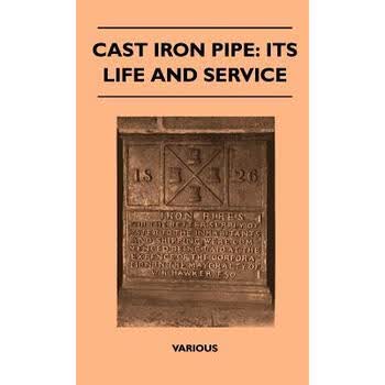 Cast Iron Pipe: Its Life and Service