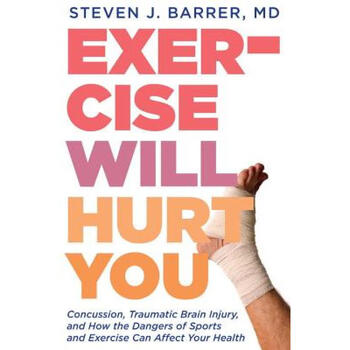 Exercise Will Hurt You: A Doctor's Case for ...