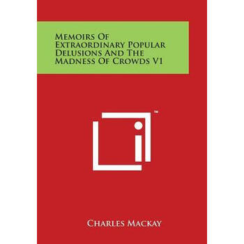 Memoirs of Extraordinary Popular Delusions and