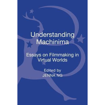 Understanding Machinima: Essays on Filmmaking in