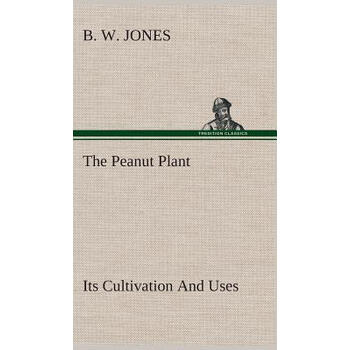 The Peanut Plant Its Cultivation and Uses