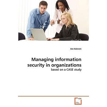 Managing Information Security in Organizations