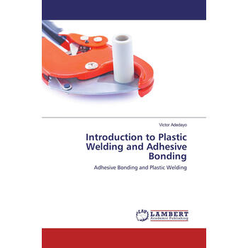 Introduction to Plastic Welding and Adhesive Bon