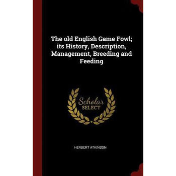 The Old English Game Fowl; Its History, Descrip