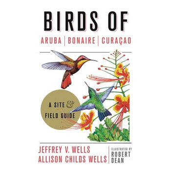 Birds of Aruba, Bonaire, and Curacao: A Site and