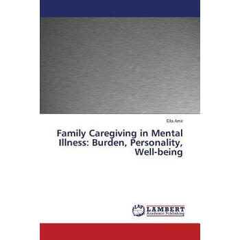 Family Caregiving in Mental Illness: Burden, Pe