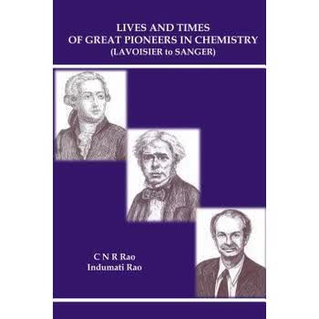 Lives and Times of Great Pioneers in Chemistry