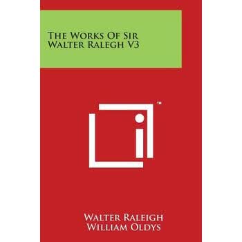 The Works Of Sir Walter Ralegh V3