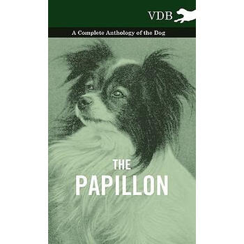The Papillon - A Complete Anthology of the Dog